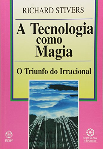 A Tecnologia como Magia - RICHARD STIVERS - Touché Livros