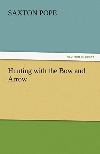 Hunting with the Bow and Arrow - Saxton Pope - Touché Livros