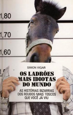 Os ladrões mais idiotas do mundo - Simon Vigar - Touché Livros