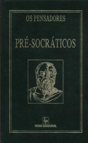 Pré-Socráticos (Coleção Os Pensadores #1) - José Américo Motta Pessanha ...