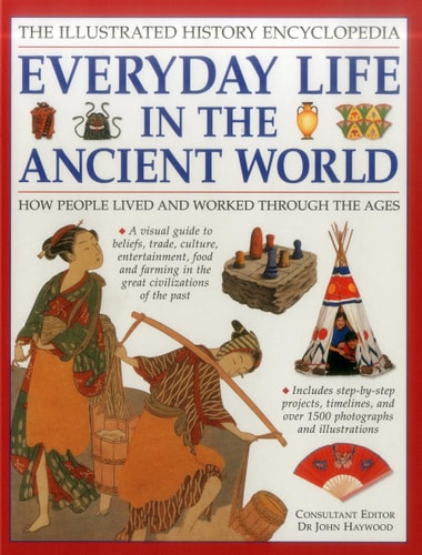 The Illustrated History Encyclopedia: Everyday Life in the Ancient ...