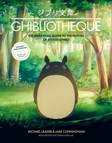 Ghibliotheque: The Unofficial Guide to the Movies of Studio Ghibli ...