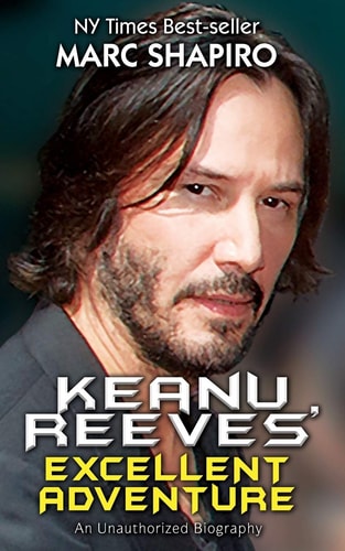 Keanu Reeves’ Excellent Adventure: An Unauthorized Biography - Marc ...