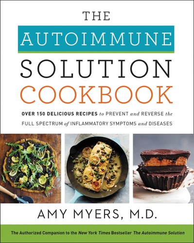The Autoimmune Solution Cookbook: Over 150 Delicious Recipes to Prevent ...