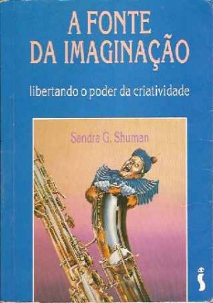 A fonte da imaginação: libertando o poder da criatividade - Sandra G ...