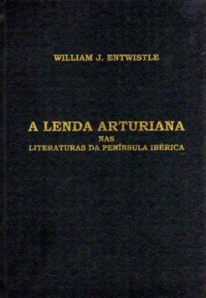 A Lenda Arturiana nas Literaturas da Península Ibérica - William J ...