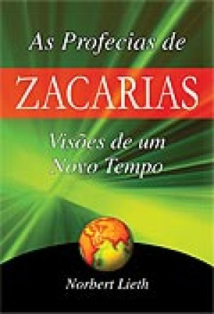 As Profecias de Zacarias - Visões de um Novo Tempo - Norbert Lieth ...