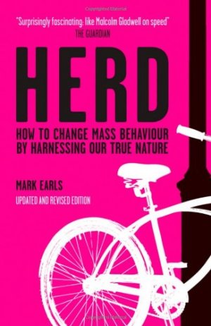 Herd: How to Change Mass Behaviour by Harnessing Our True Nature - Mark ...