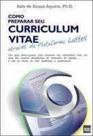 Como Preparar seu Curriculum Vitae: através da Plataforma Lattes ...