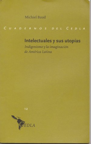 Intelectuales y sus Utopías: Indigenismo y la imaginación de América ...