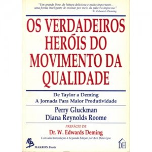 Os Verdadeiros Heróis do Movimento da Qualidade: De Taylor a Deming a ...