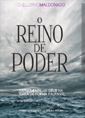 O Reino de Poder: Experimente os céus na terra de forma palpável ...