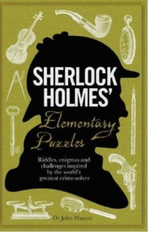 Sherlock Holmes' Elementary Puzzles: Riddles, enigmas and challenges ...