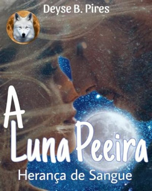 A Luna Peeira: Herança de Sangue - Deyse Baptista Pires - Touché Livros