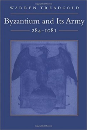Byzantium and Its Army, 284-1081 - Warren Treadgold - Touché Livros