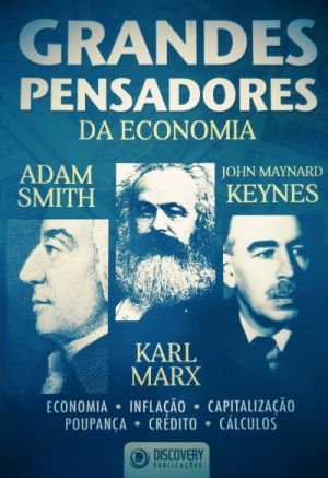 Grandes Pensadores da Economia: Adam Smith, Karl Marx e John Maynard ...