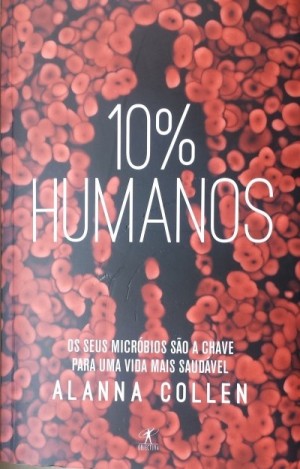 10% HUMANOS: Os seus micróbios são a chave para uma vida mais saudável ...