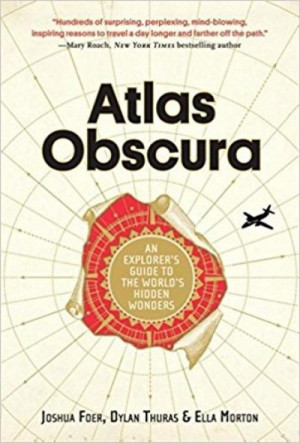 Atlas Obscura: An Explorer's Guide to the World's Hidden Wonders ...