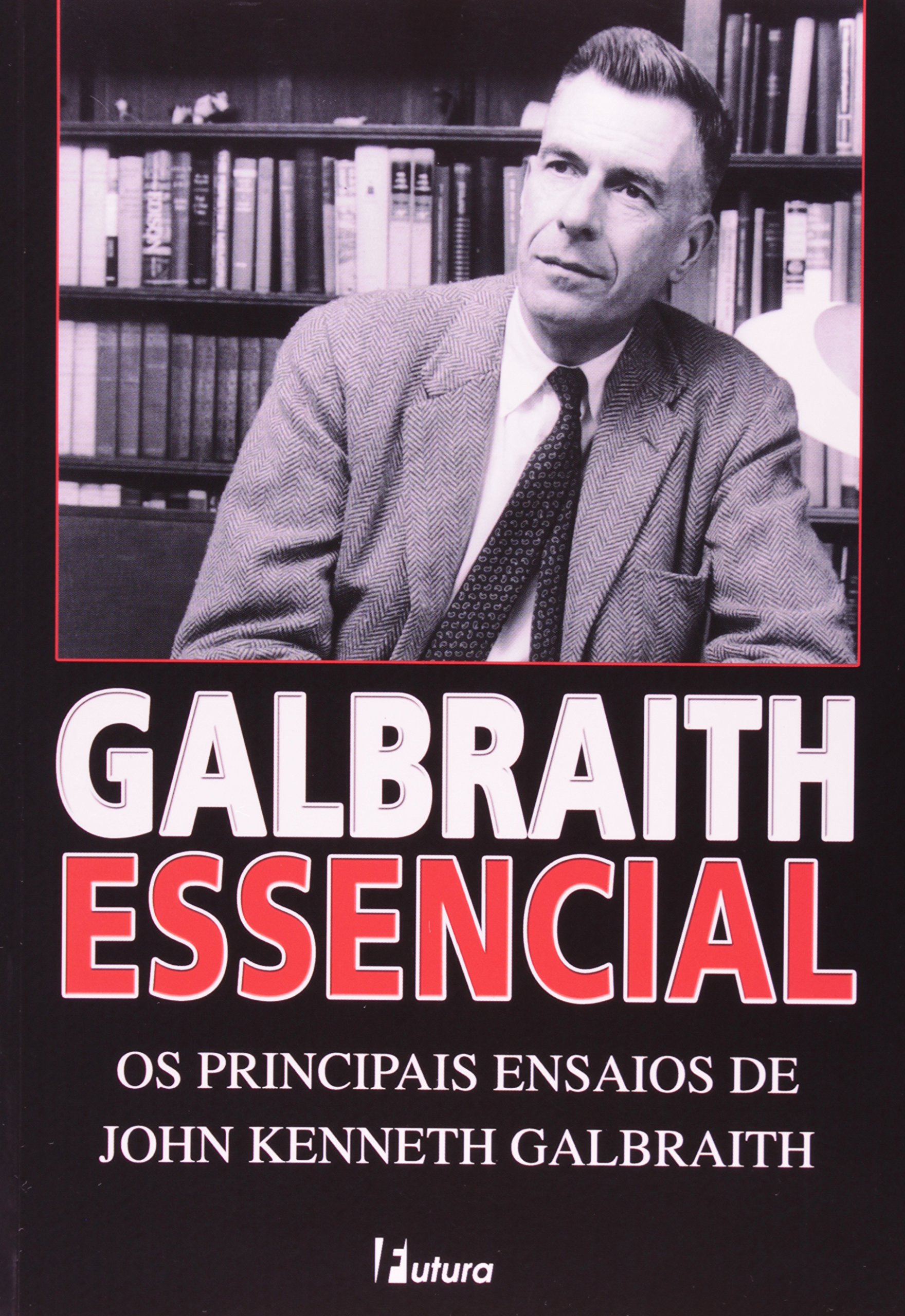 Galbraith Essencial - Os Principais Ensaios De John Kenneth Galbraith ...