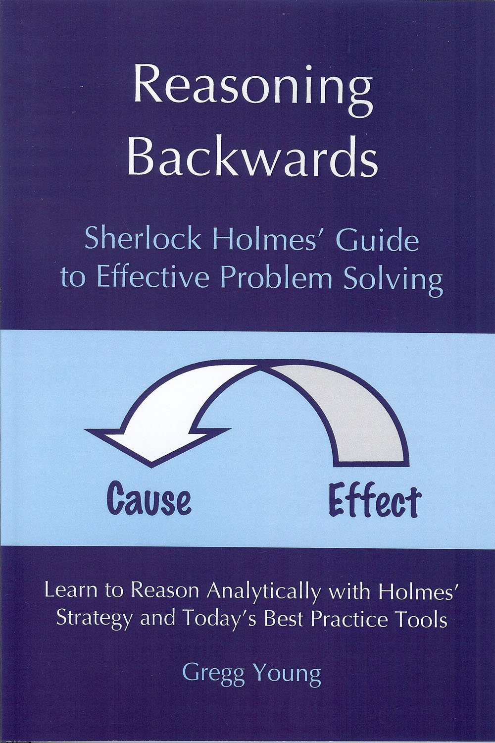 Reasoning Backwards: Sherlock Holmes' Guide to Effective Problem ...