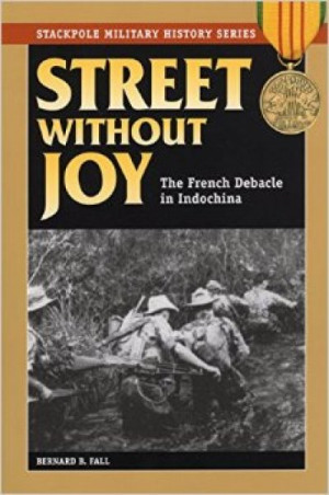 Street Without Joy: The French Debacle in Indochina - Bernard Fall ...