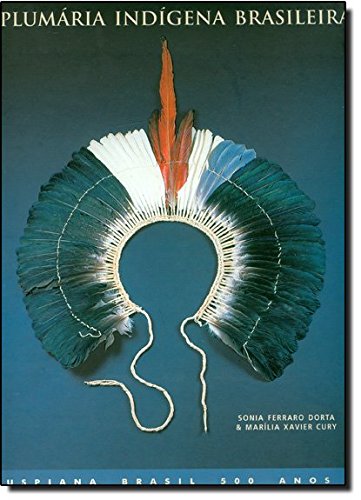 A Plumaria Indigena Brasileira - Sonia Ferraro Dorta - Touché Livros