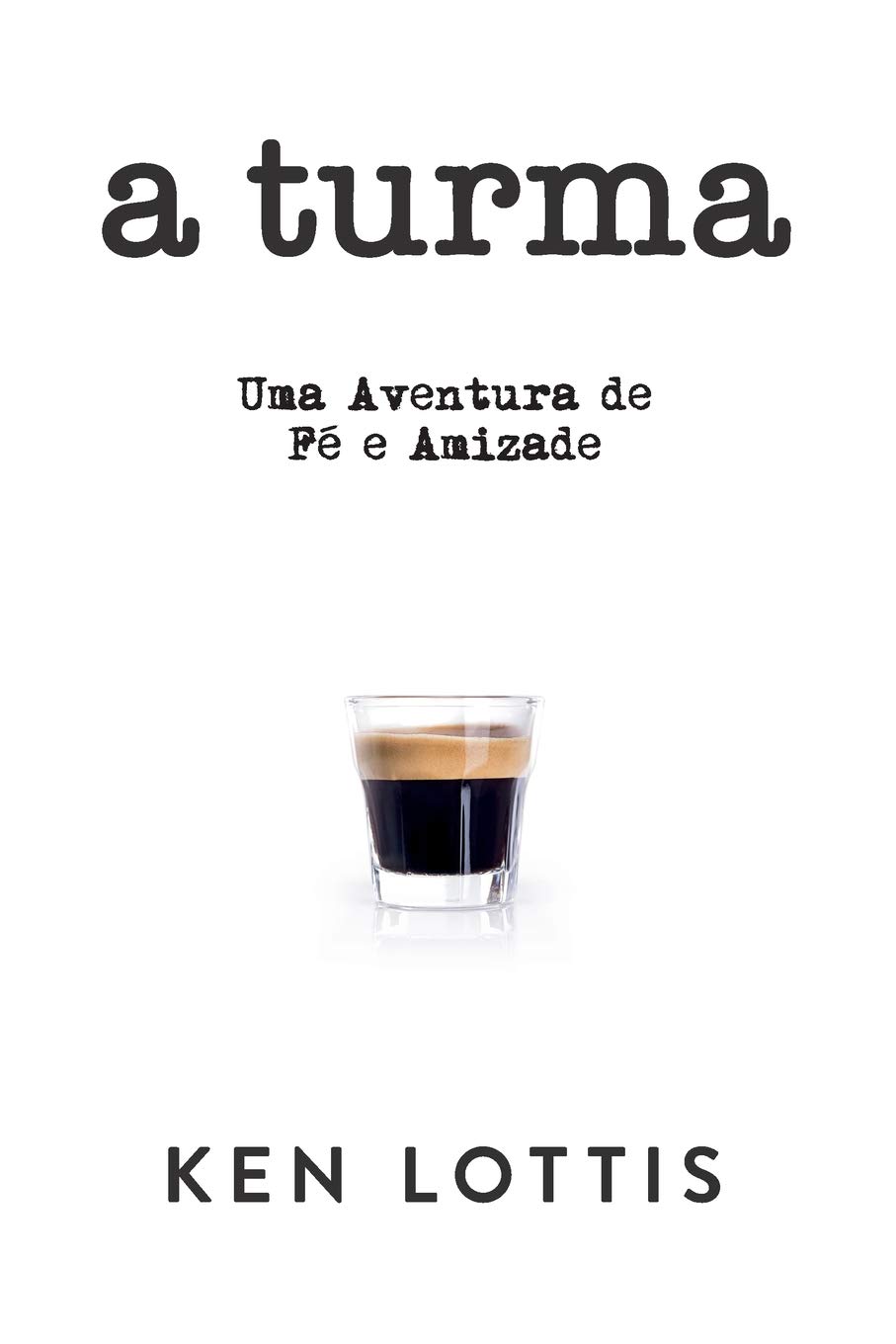 A Turma: Uma Aventura de Fé e Amizade - Ken Lottis - Touché Livros