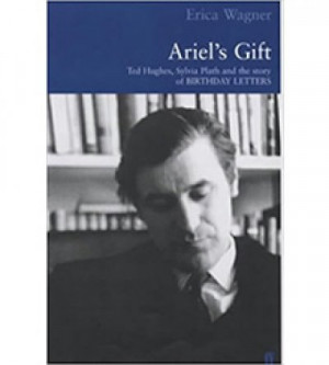 Ariel's Gift: Ted Hughes, Sylvia Plath and the Story of Birthday ...