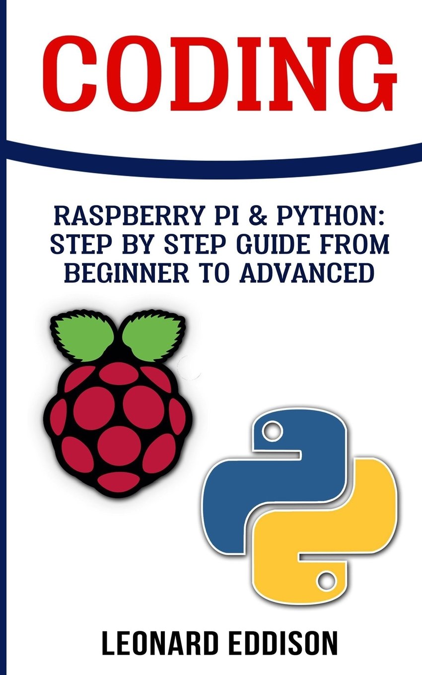 Coding: Raspberry Pi & Python: Step by Step Guide from Beginner to ...