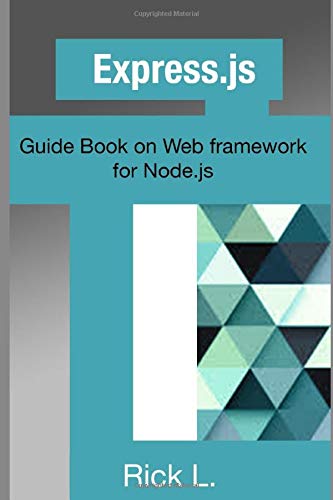 Express.js: Guide Book on Web framework for Node.js - Rick L - Touché ...