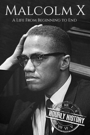 Malcolm X: A Life From Beginning to End - Hourly History - Touché Livros