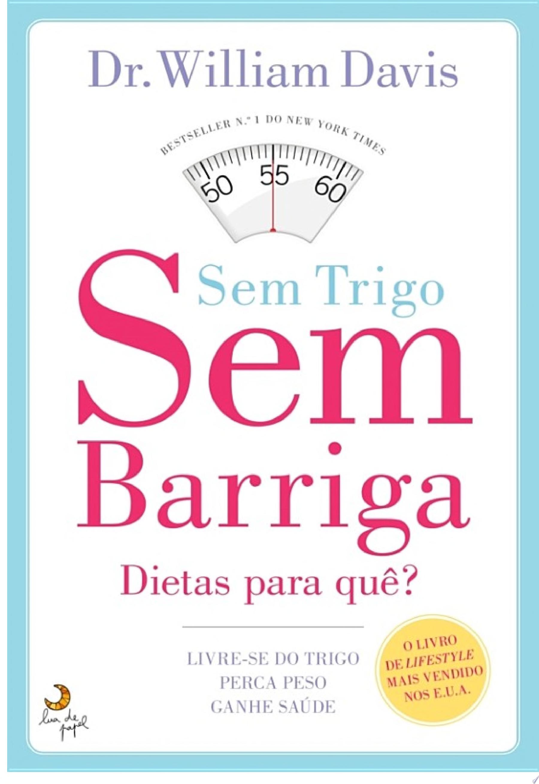 Sem Trigo, Sem Barriga - Livre-se do trigo, perca peso, ganhe saúde ...