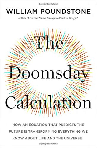 The Doomsday Calculation: How an Equation that Predicts the Future Is ...