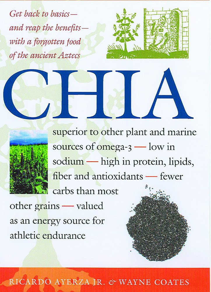 Chia: Rediscovering a Forgotten Crop of the Aztecs - Ricardo Ayerza Jr ...